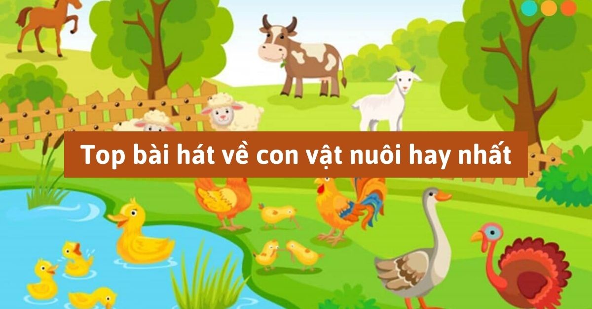 Top 15 bài hát về các con vật hay nhất dành cho các bé thiếu nhi Việt