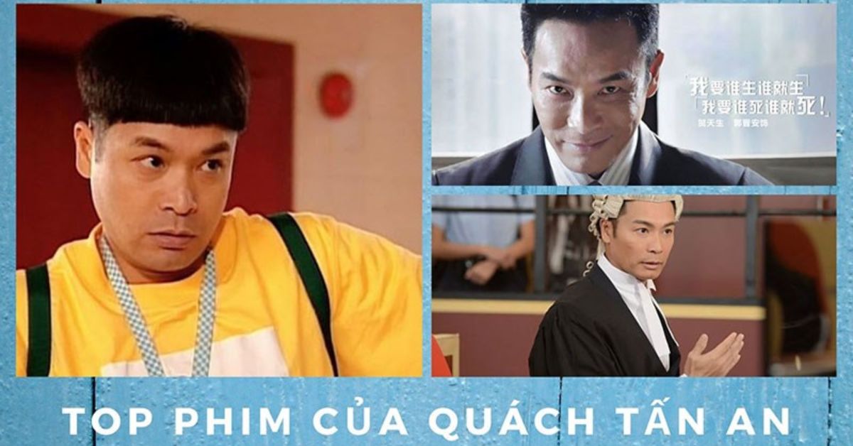 Top 12 phim của Quách Tấn An hay nhất nên xem