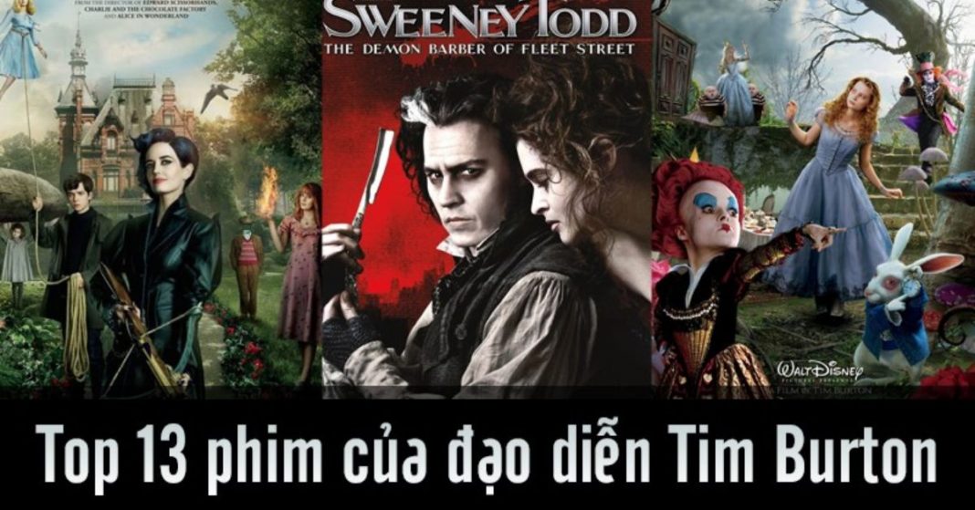 Top 13 phim của đạo diễn Tim Burton hay, hấp dẫn nhất