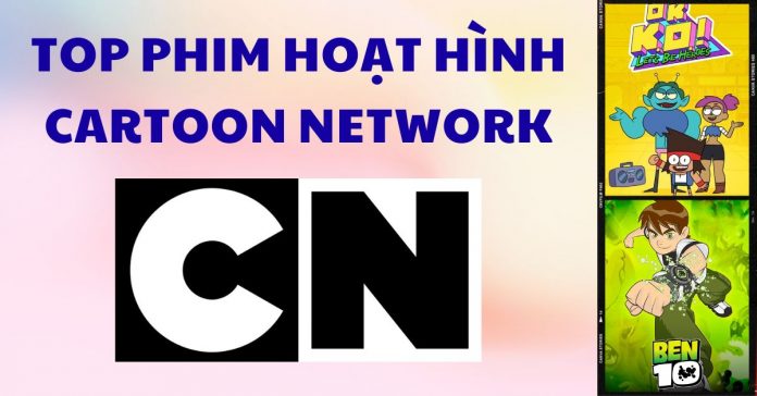 Top 14 phim hoạt hình Cartoon Network hay nhất gắn liền với tuổi thơ