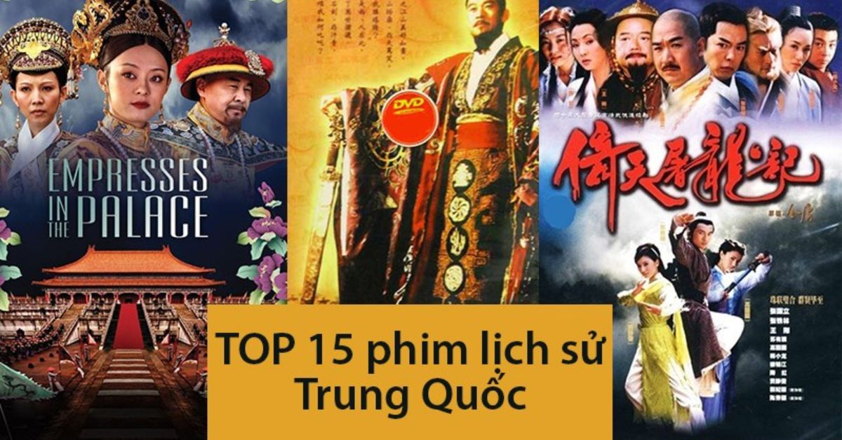 TOP 15 phim lịch sử Trung Quốc hay nhất không nên bỏ qua