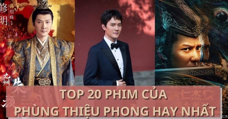 Top 20 phim của Phùng Thiệu Phong hay nhất không nên bỏ qua