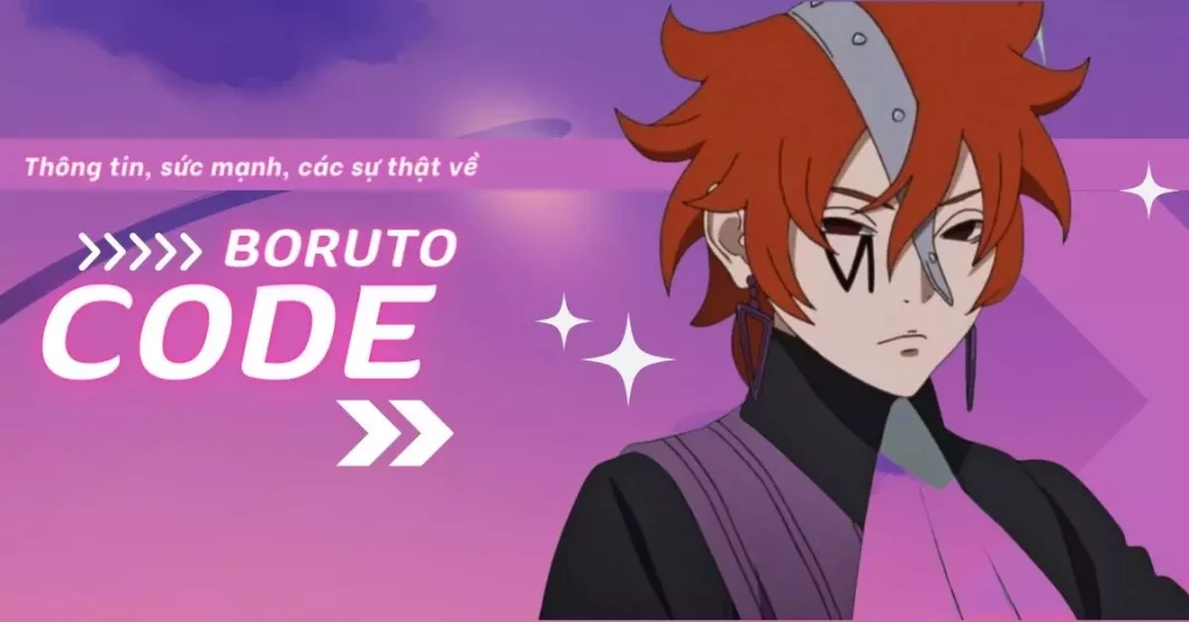 Code Boruto I Thông tin, sức mạnh, các sự thật về Code