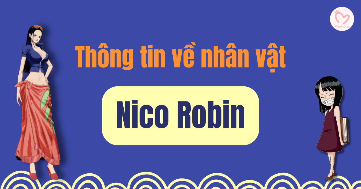 Nico Robin - Tìm hiểu về nhà khảo cổ học Robin trong One Piece