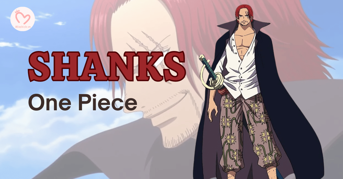 Shanks - Tìm hiểu về Tứ Hoàng Tóc Đỏ trong One Piece | MISSKICK